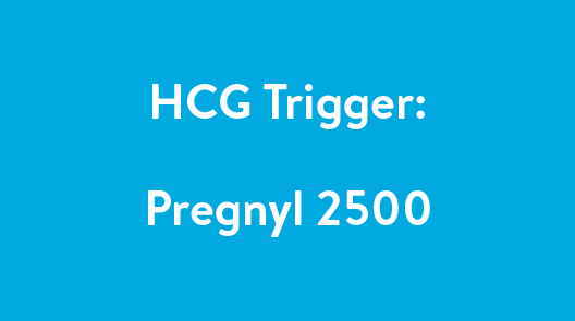 Medications: HCG Trigger: Pregnyl 2500 - Spring Fertility